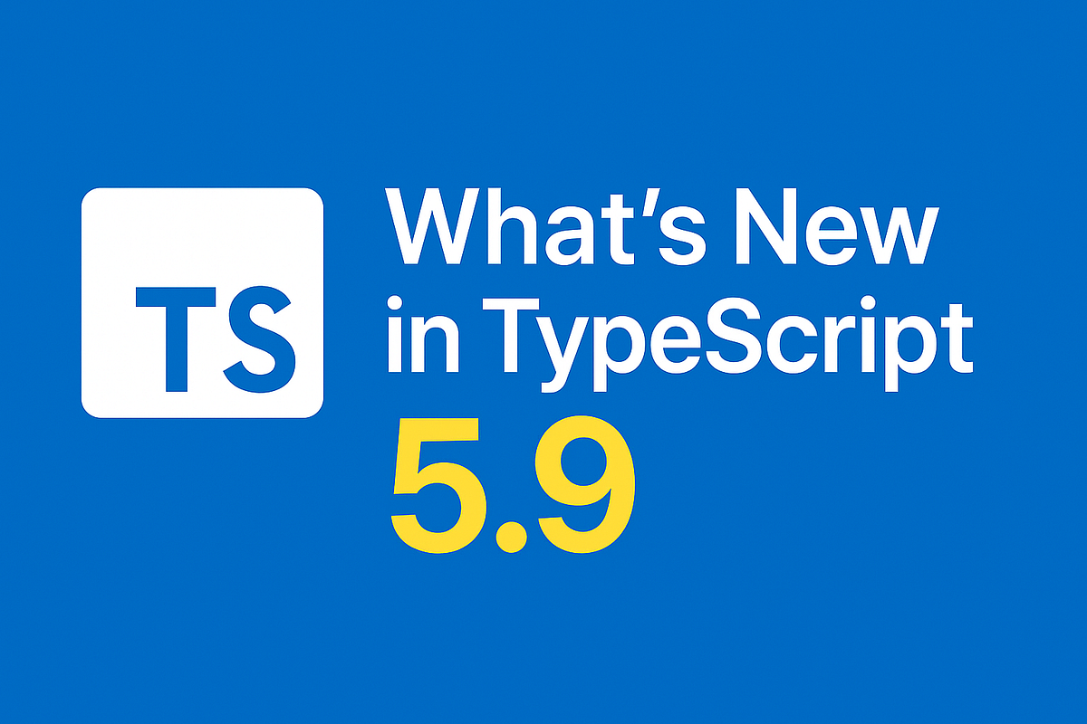 What’s New in TypeScript 5.9? A Developer’s Guide to the Latest ...