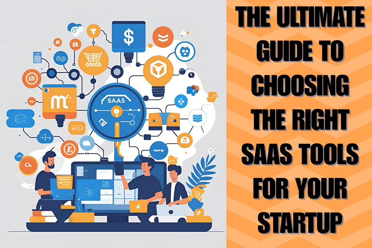 The Ultimate Guide to Choosing the Right SaaS Tools for Your Startup ...