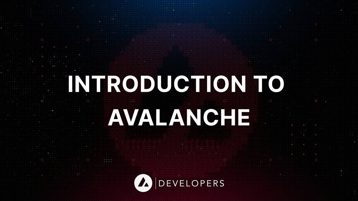 Introduction to Avalanche: Kicking Off the New Avax Developers Blog Series | by Avax Developers ...