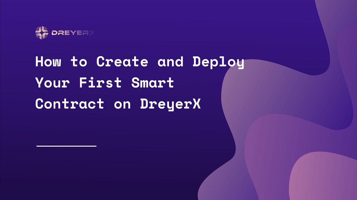 How to Create and Deploy Your First Smart Contract on DreyerX | by Dreyerx | Jul, 2024 | Medium