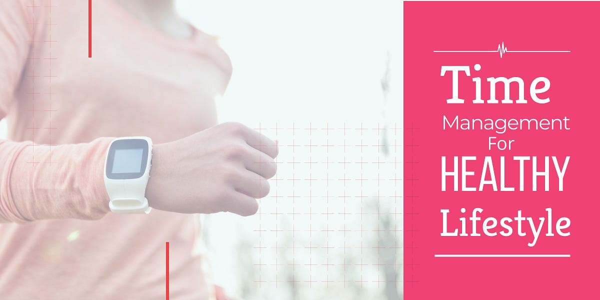 Time Management for Healthy Lifestyle: Tips and Tricks | Medium