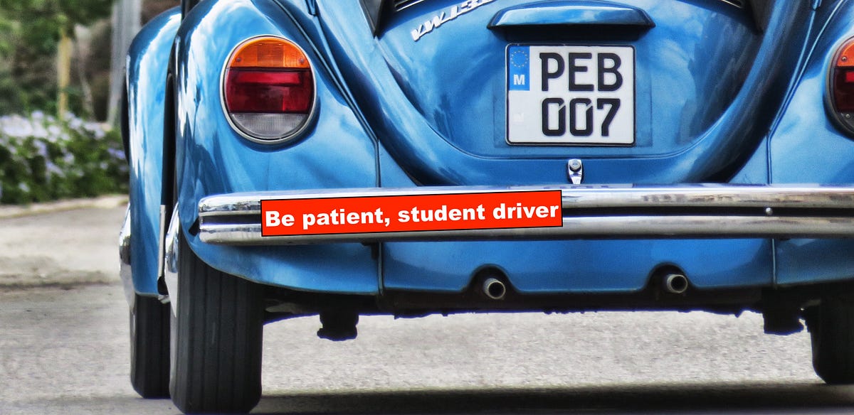 BE PATIENT, STUDENT DRIVER. As I sat in traffic today, I pondered… | by ...