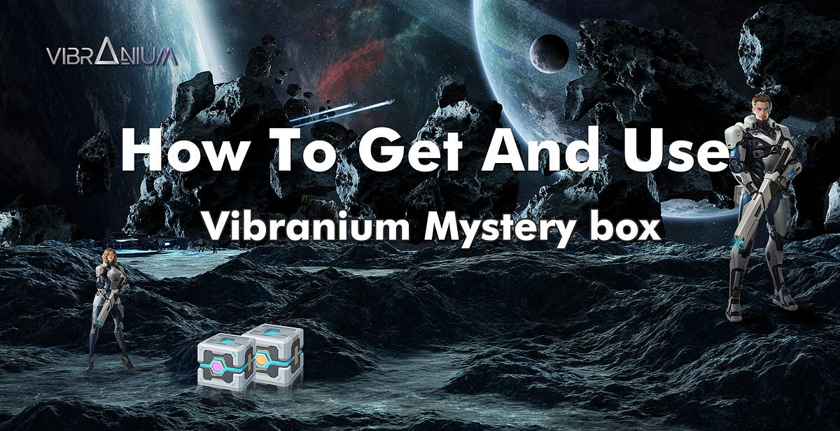 Vibranium Mystery box | How To Get And Use | by Vibranium | Medium