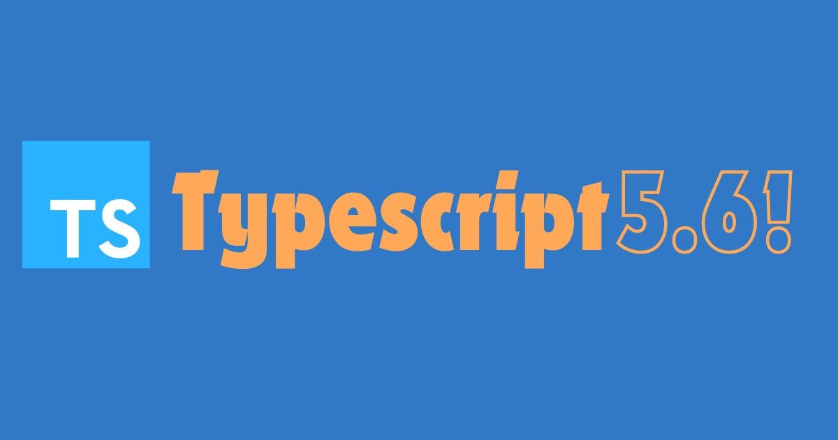 What’s Fresh in TypeScript 5.6: Let’s Dive In! | by Evelyn Taylor | Level Up Coding