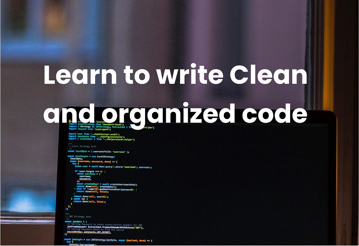 The ultimate guide to learn writing clean & organized code for ...