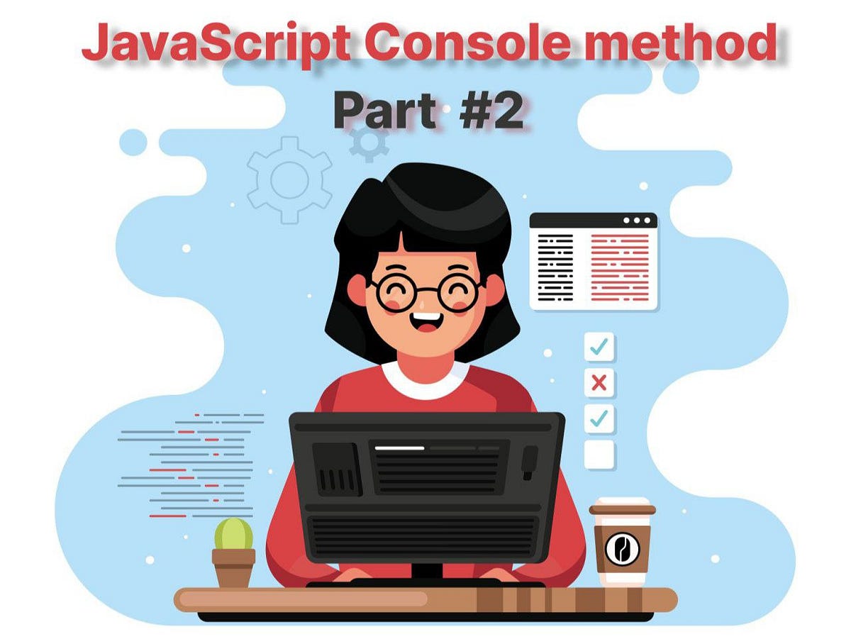 JavaScript console() Methods #2. Hi There,👋🏻 In this blog, we will see… | by Gibson Joseph ...