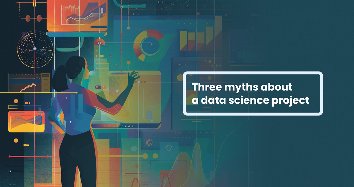 Three myths about a data science project | by Aristek Systems | Medium