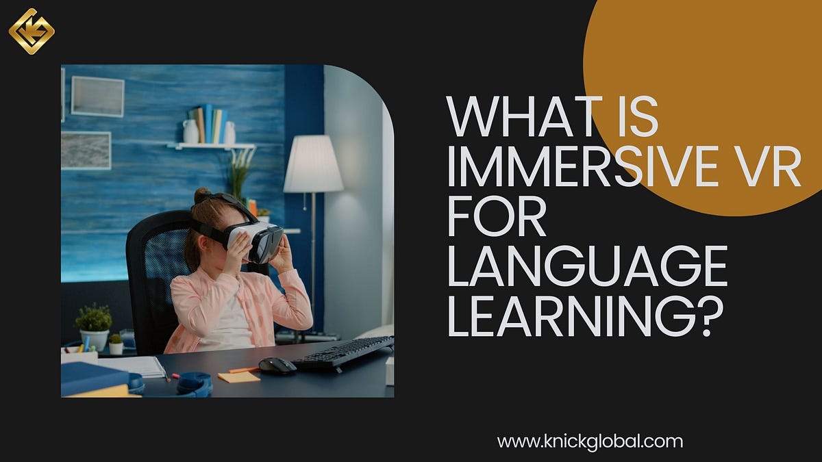 What Is Immersive VR for Language Learning? | by Knick Global | Aug ...