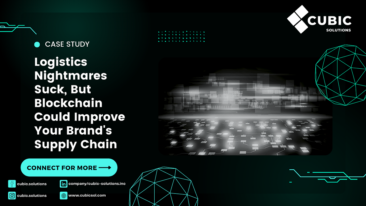 Logistics Nightmares Suck, But Blockchain Could Improve Your Brand’s Supply Chain | by Cubic ...