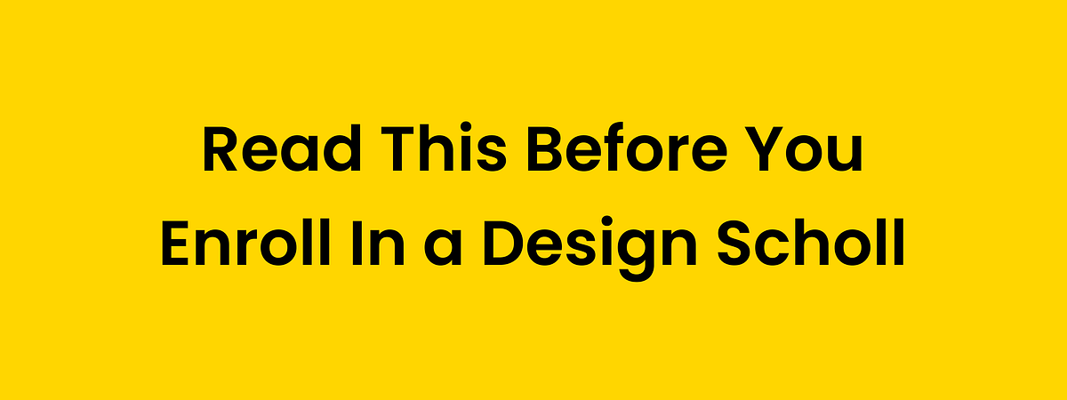 Read This Before You Enroll In a Design School | by Karthik B | Medium
