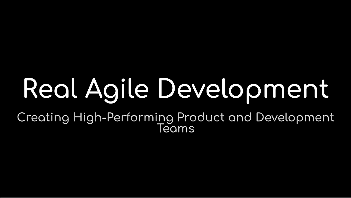 Real Agile Development.. Creating High-Performing Product and… | by ...