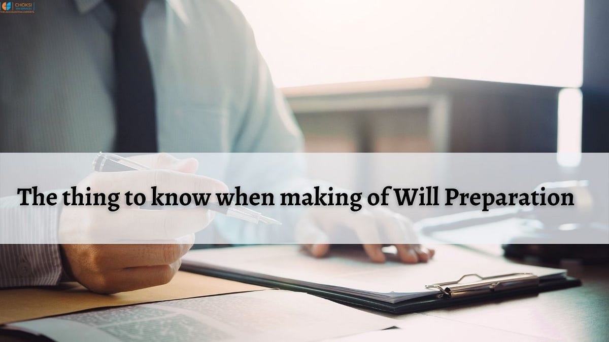 The thing to know when making of Will Preparation | by ChoksiTax | Medium