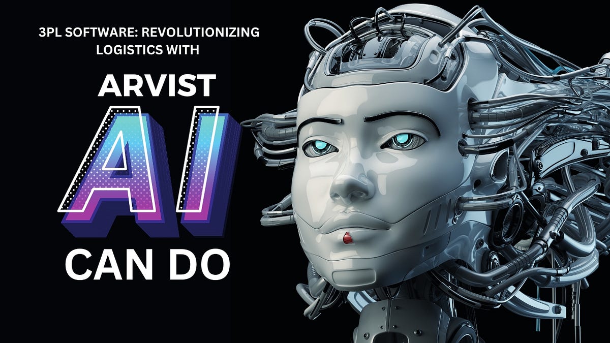 3PL Software: Revolutionizing Logistics with Arvist AI | by Digitalqwertyconnect | Nov, 2023 ...
