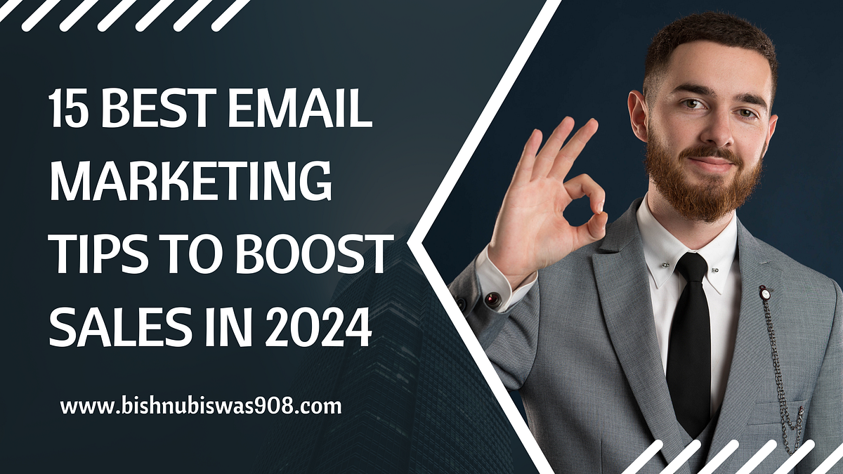 15 Best Email Marketing Tips to Boost Sales in 2024. | by Bishnu Pado ...
