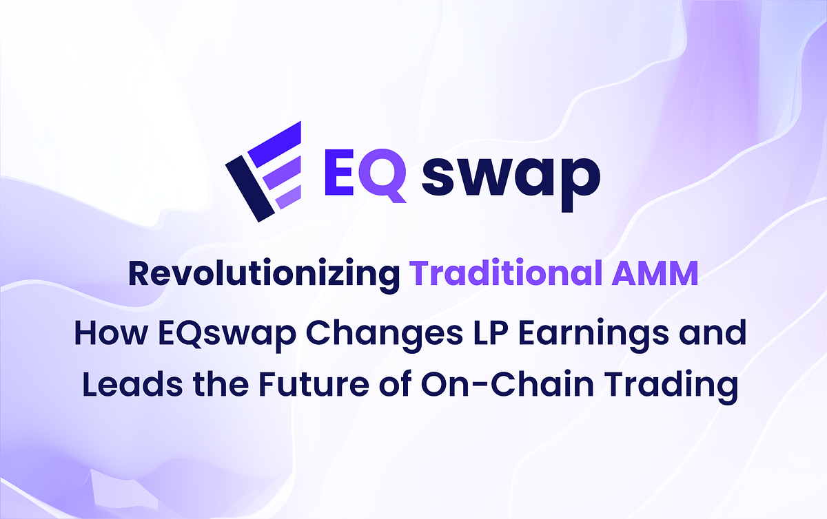 Revolutionizing Traditional AMM: How EQswap Changes LP Earnings and ...