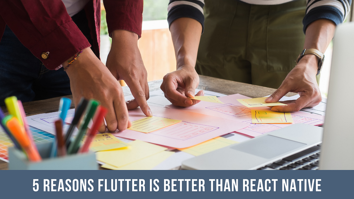 5 Reasons Flutter Is Better Than React Native | by Ajay Goyal | Medium