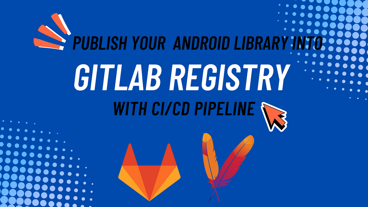 Publish Your Android Library to GitLab Registry with CI/CD Pipeline | by SIHEM BOUHENNICHE ...