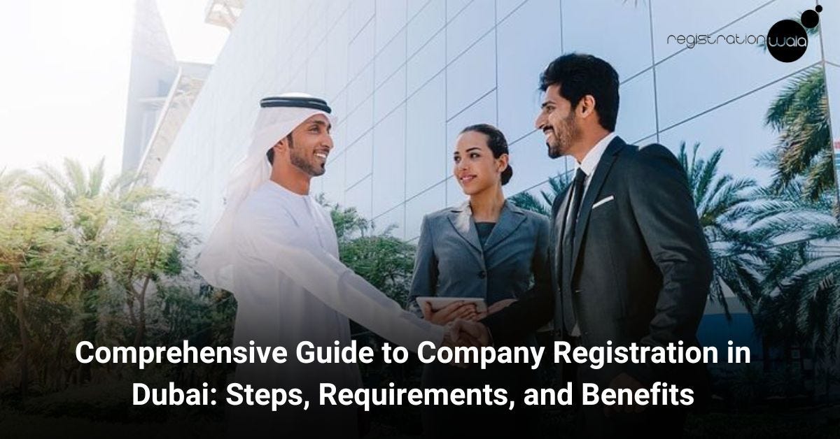 Registration in Dubai: Steps, Requirements, and Benefits | by ...
