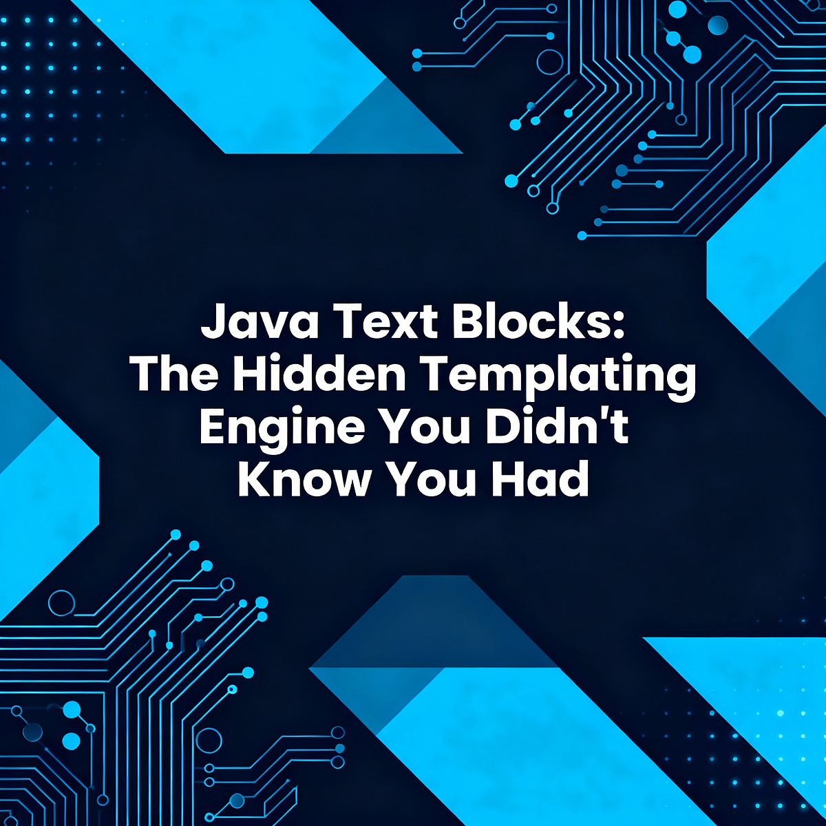 Java Text Blocks: The Hidden Templating Engine You Didn’t Know You Had | by Vivek D | CodeX | Medium