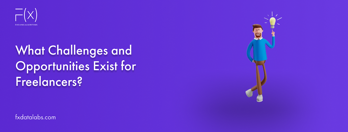 What Challenges and Opportunities Exist for Freelancers? | by fxis.ai ...