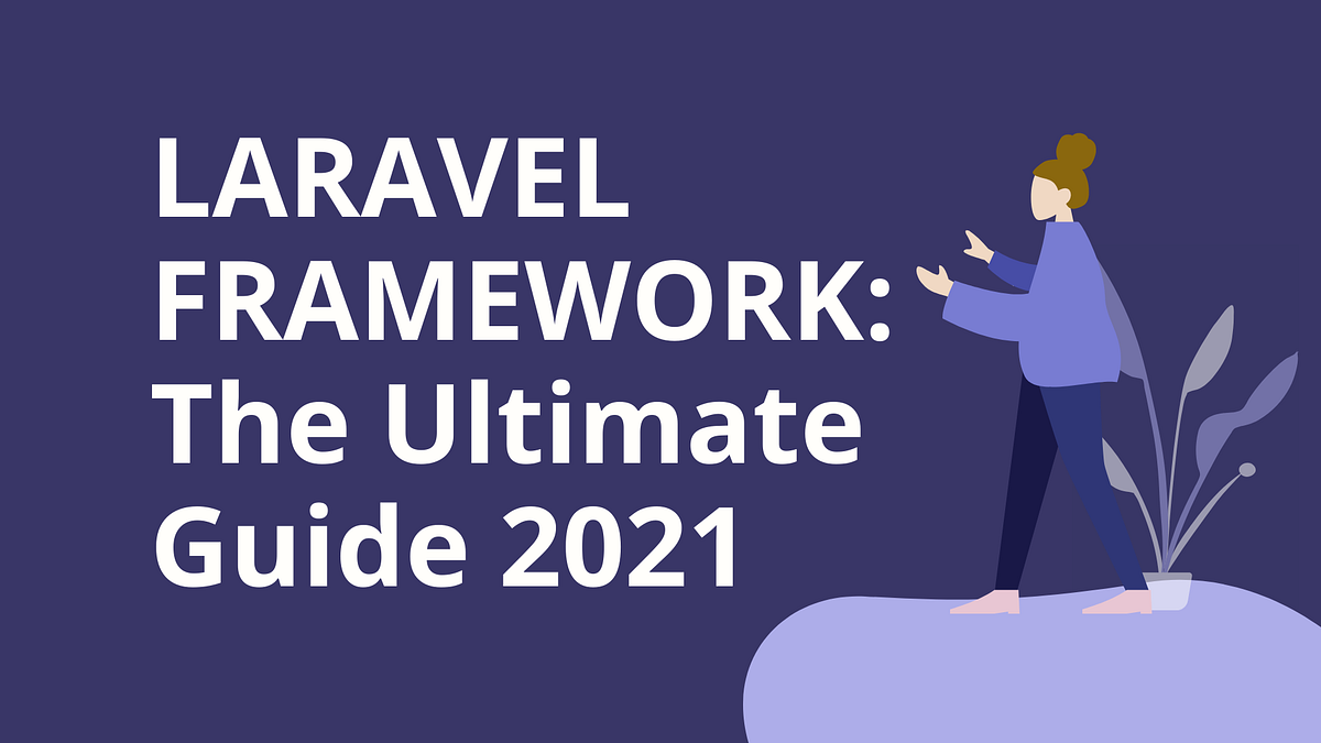 Laravel Framework: The Ultimate Guide 2021 | by Solomon Eseme | Backend Developers | Medium