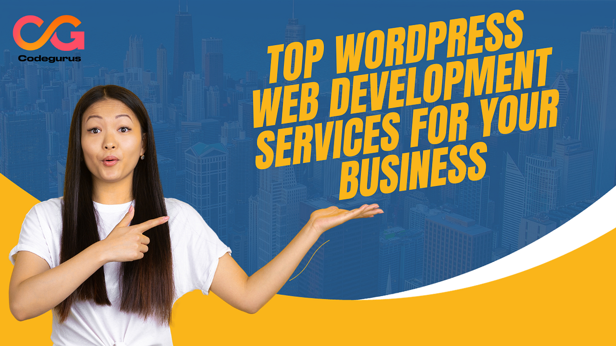 Top WordPress Web Development Services for Your Business | by Code Gurus | Nov, 2023 | Medium
