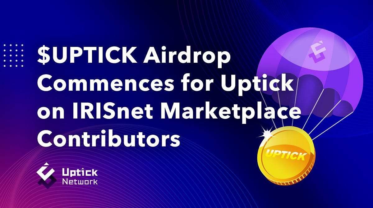 $UPTICK Airdrop Commences for Uptick on IRISnet Marketplace ...