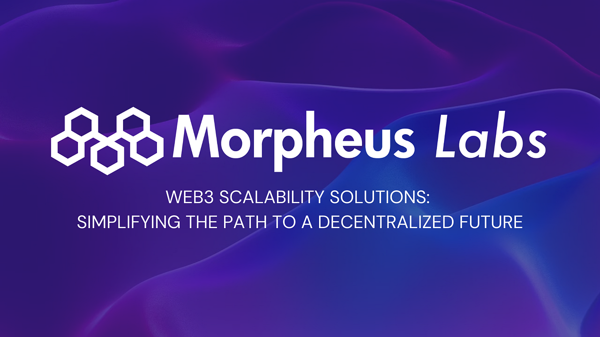 Morpheus Labs offers Web3 Scalability Solutions simplifying a Decentralized Future | by Block ...