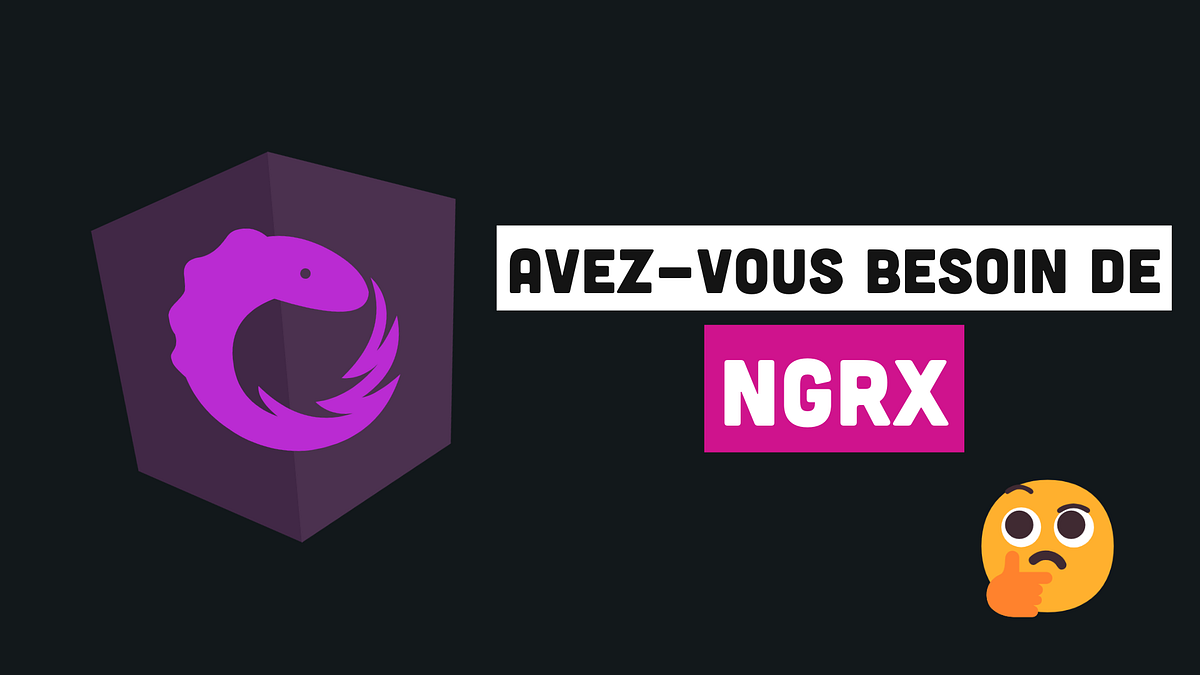 Avez-vous besoin de NgRx ?. “On a pas besoin de NgRx dans notre… | by Kevin Tale | Medium