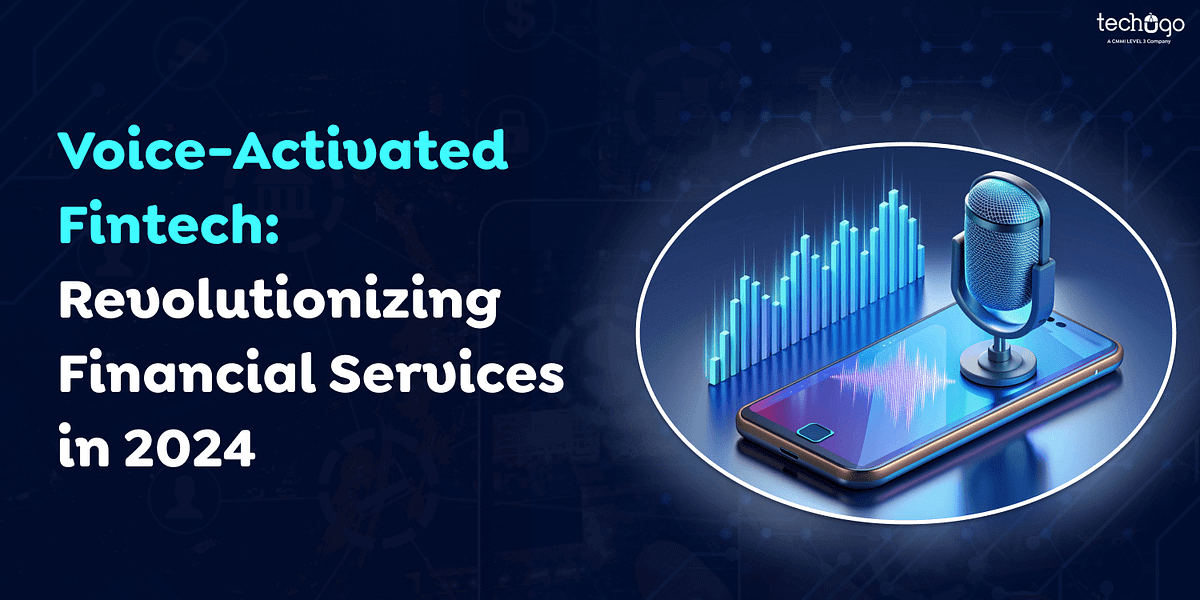 Voice-Activated Fintech: Revolutionizing Financial Services in 2024 ...