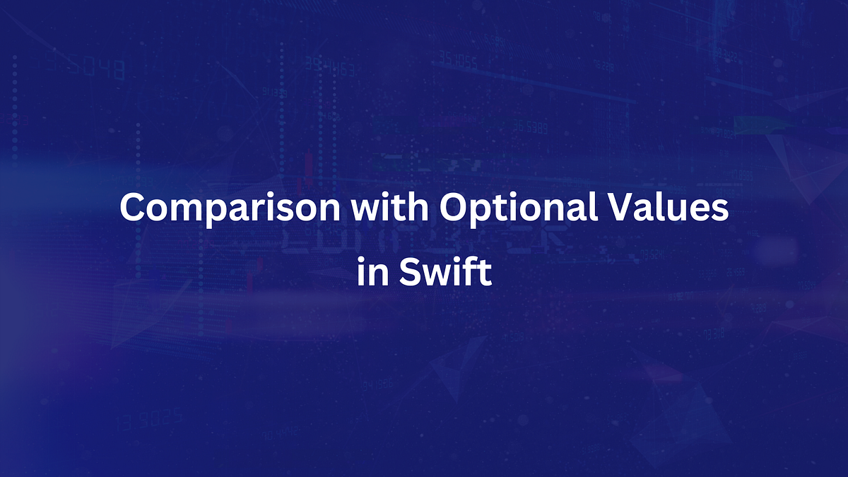 Comparison with Optional Values in Swift | by Ijeoma Nelson | iOSPlayBook | Oct, 2024 | Medium