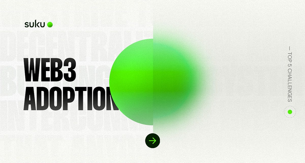 Web3 mass adoption: 5 Hurdles We Need to Solve | Suku
