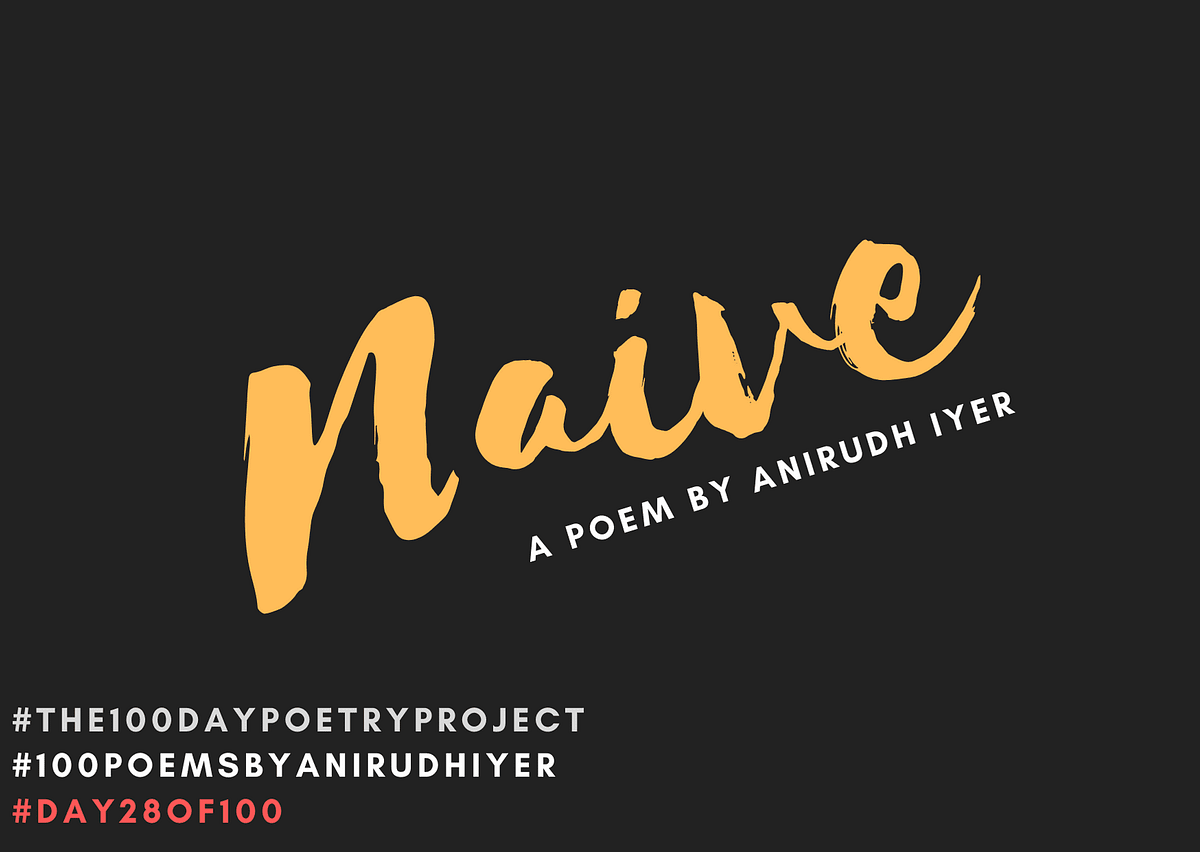 Naive — A Poem By Anirudh Iyer (#Poem28of100) | by Little Poetrywala ...