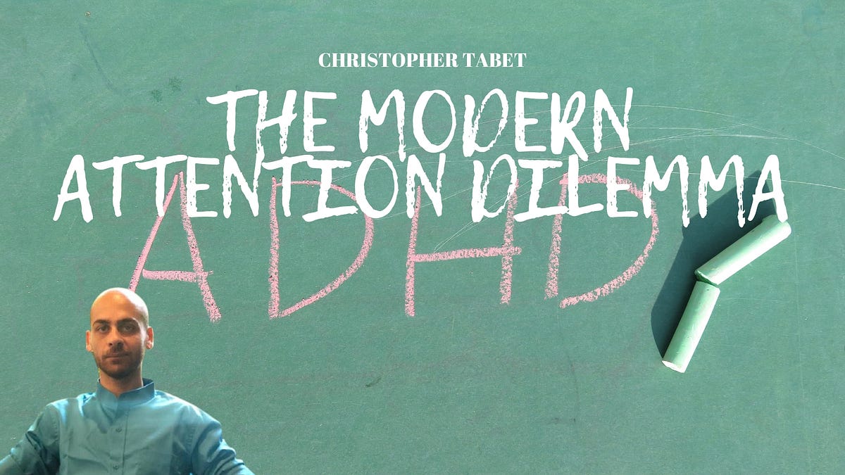 ADHD & The Modern Attention Dilemma | by Christopher Tabet | Medium