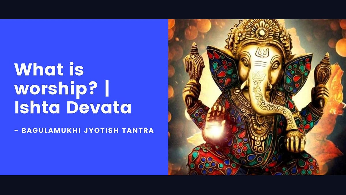 What is worship? | Ishta Devata. Actually what is worship? Offering of ...