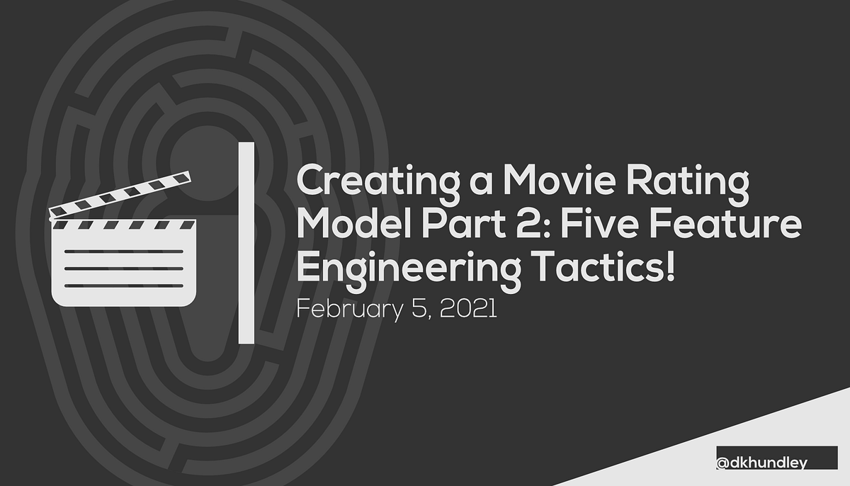 Creating a Movie Rating Model Part 2: Five Feature Engineering Tactics ...