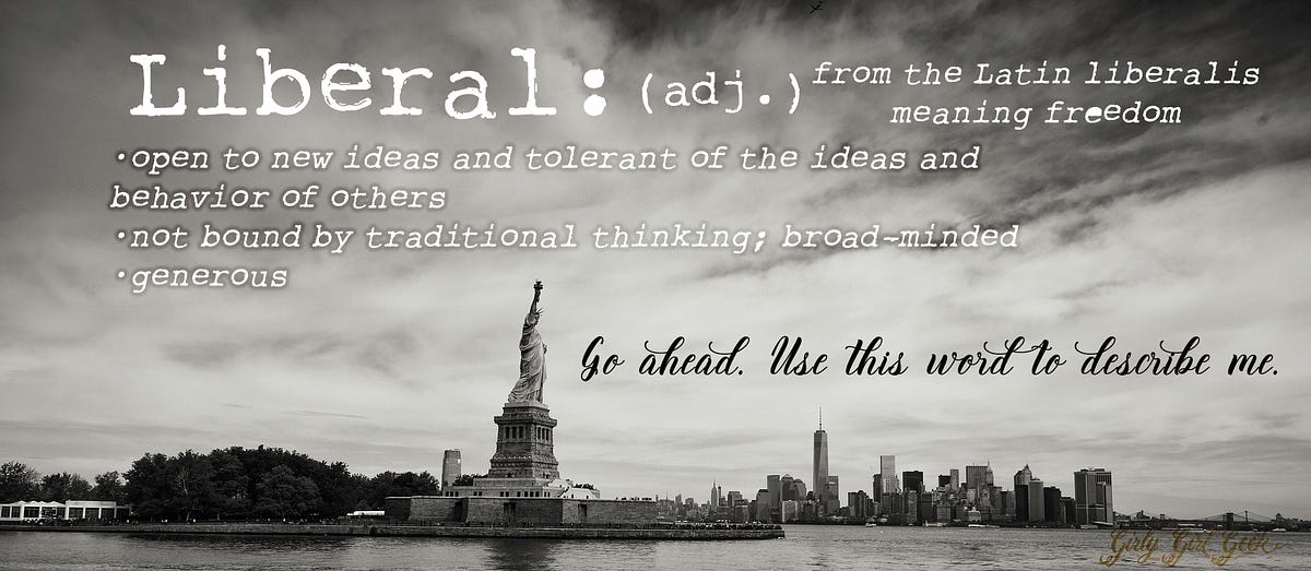 Why It Doesn’t Bother Me When You Call Me Liberal | by TMarieHilton ...