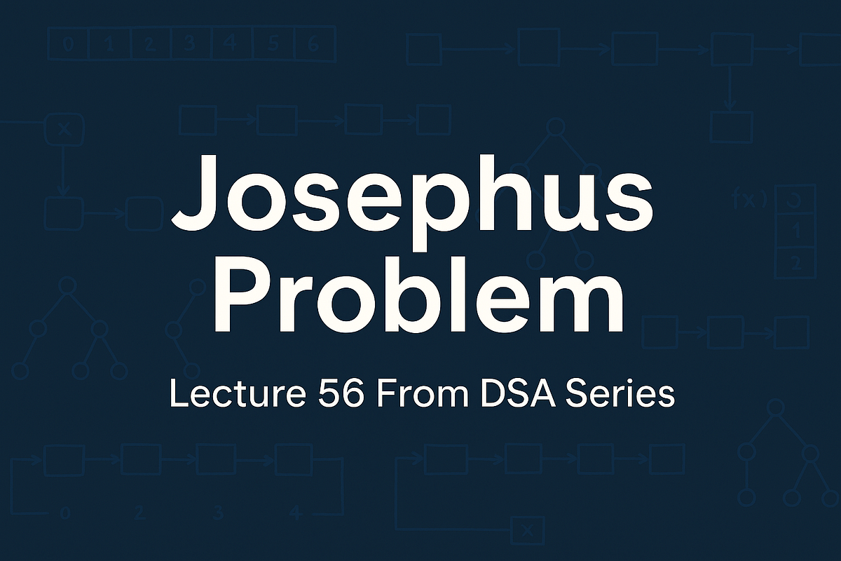 DSA Lecture 56 : What is the Josephus Problem? | by YogiCode | Coding Nexus | Medium