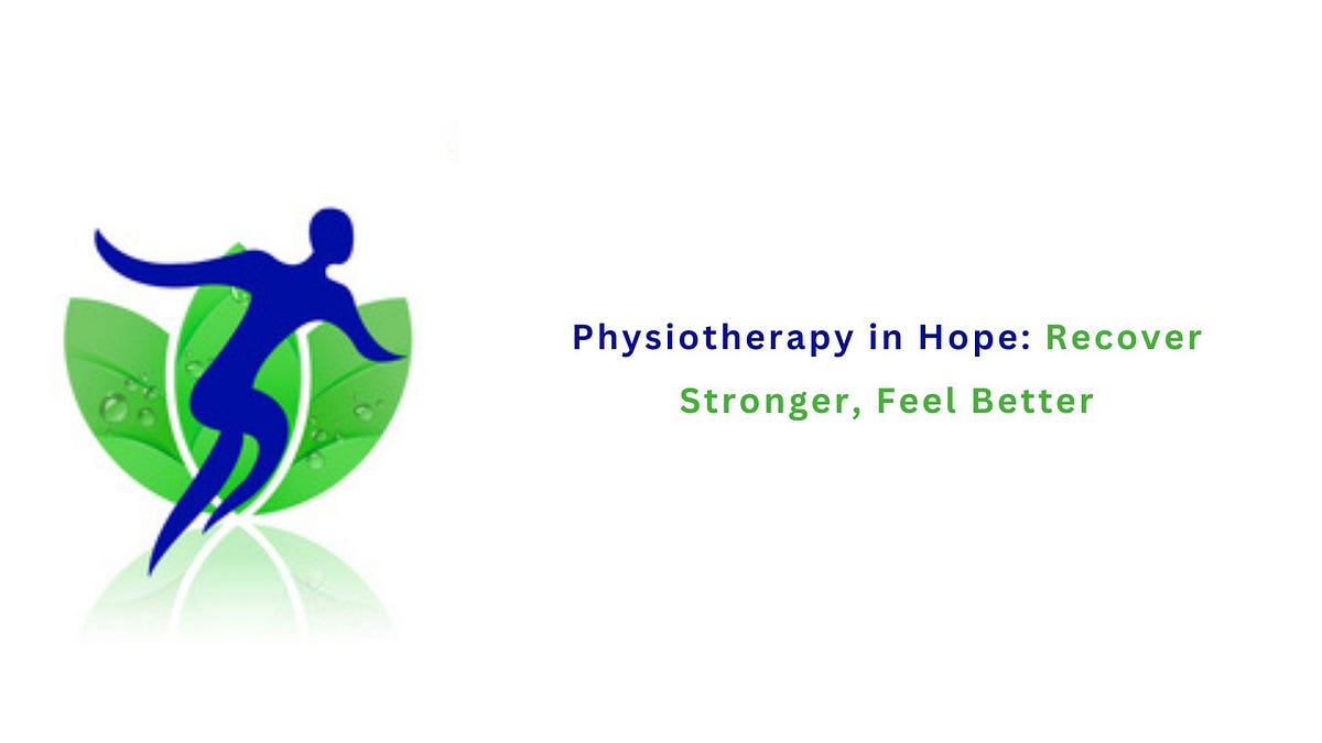 Physiotherapy in Hope: Recover Stronger, Feel Better ...