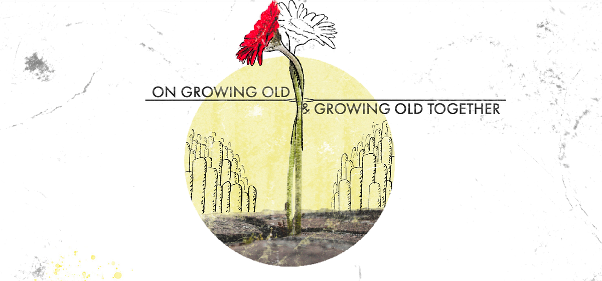 ON GROWING OLD & GROWING OLD TOGETHER | by Yannick S'Jongers | Medium