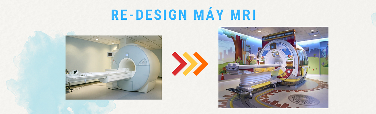 Case Study: GE Ứng Dụng Design Thinking Để Thiết Kế Lại Máy MRI | by ...