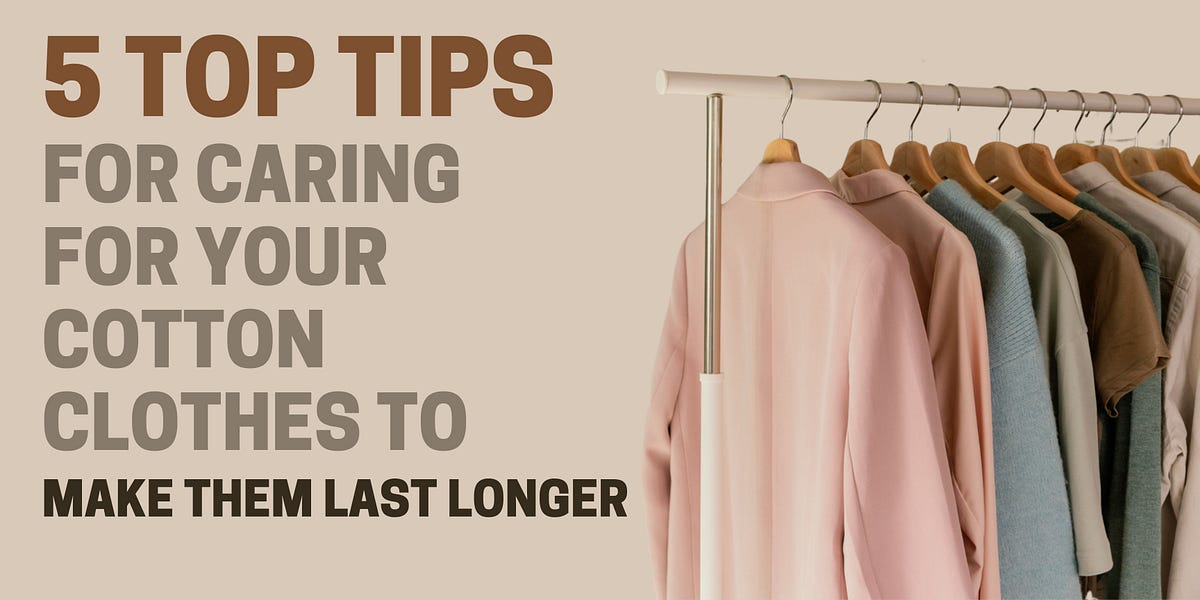 5 Top Tips for Caring for Your Cotton Clothes to Make Them Last Longer ...