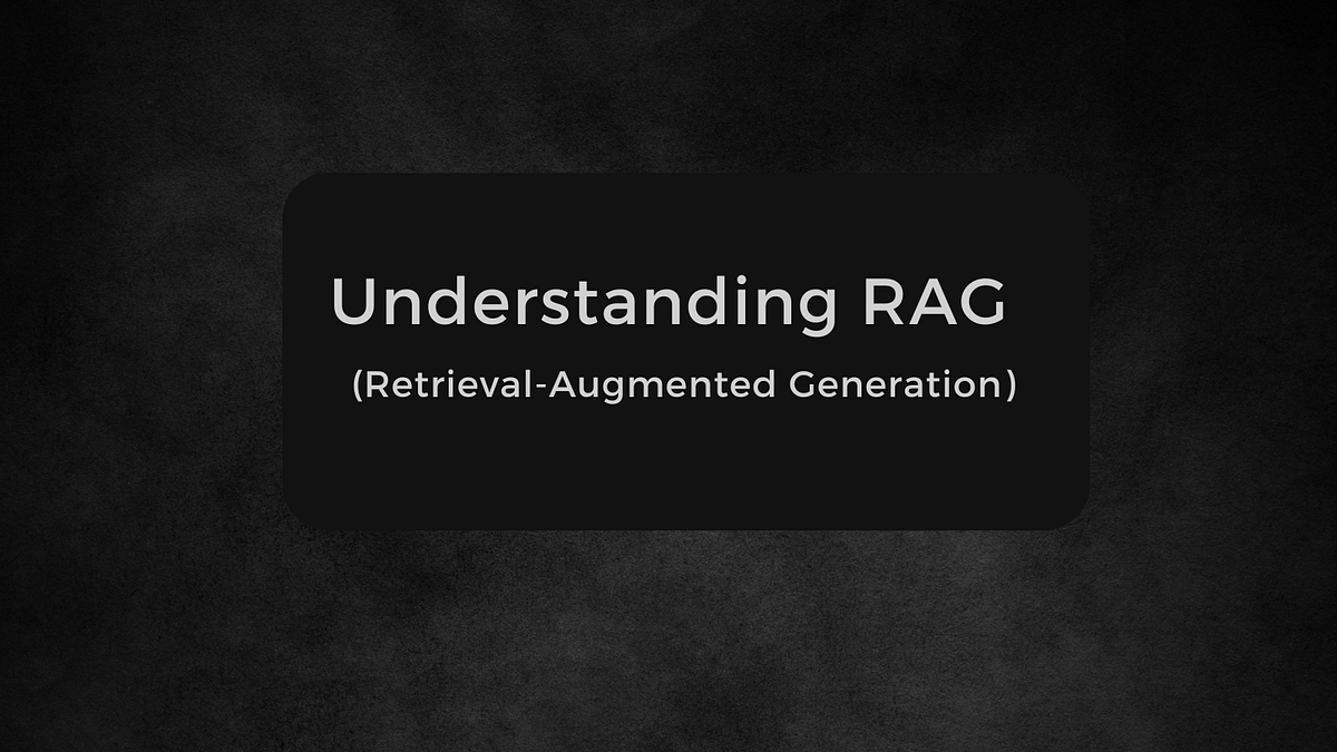 Understanding Retrieval-Augmented Generation (RAG) | by Bhanu Chaddha | Medium