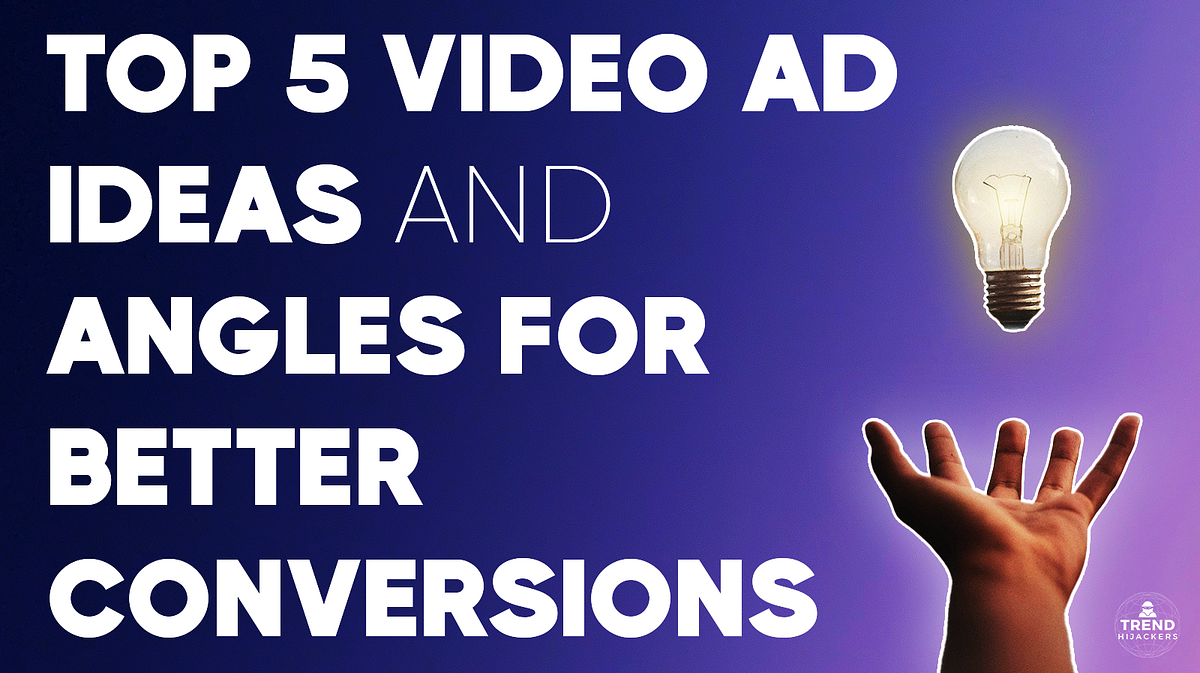 Top 5 Video Ad Ideas and Angles for Better Conversions | Medium