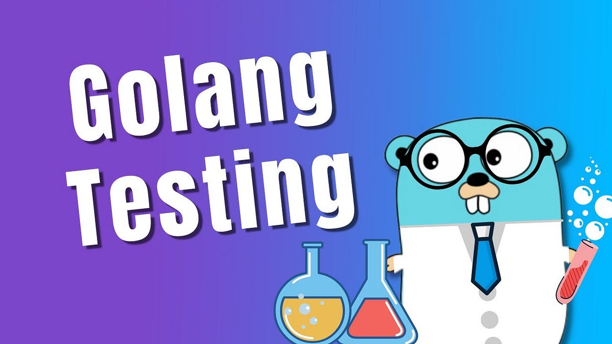 The Bedrock of Go Development: Mastering Testing in Golang | by Santosh ...