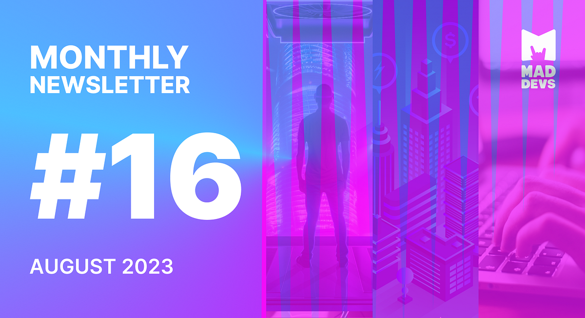 Mad Devs’ #16 Newsletter. August 2023 | Mad Devs — блог об IT