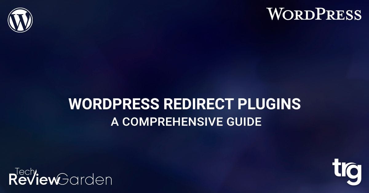 Best WordPress Redirect Plugins: A Comprehensive Guide | by TechReviewGarden | May, 2023 | Medium