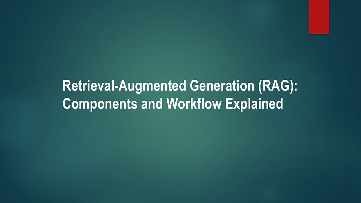 Retrieval-Augmented Generation (RAG): Components and Workflow Explained | by Ramachandran ...