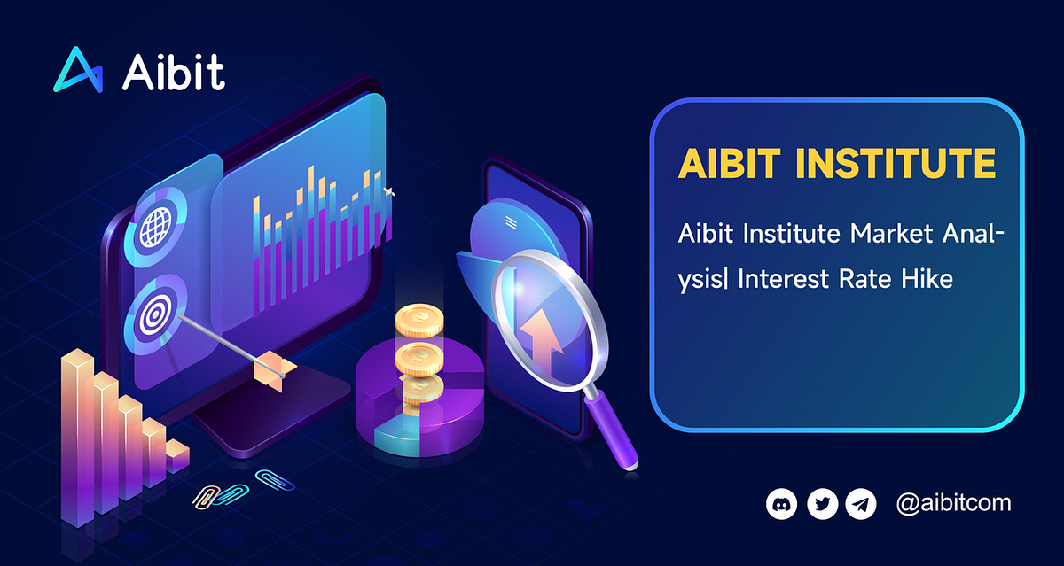 Aibit Institute Market Analysis| Interest Rate Hike | by Aibit | Medium
