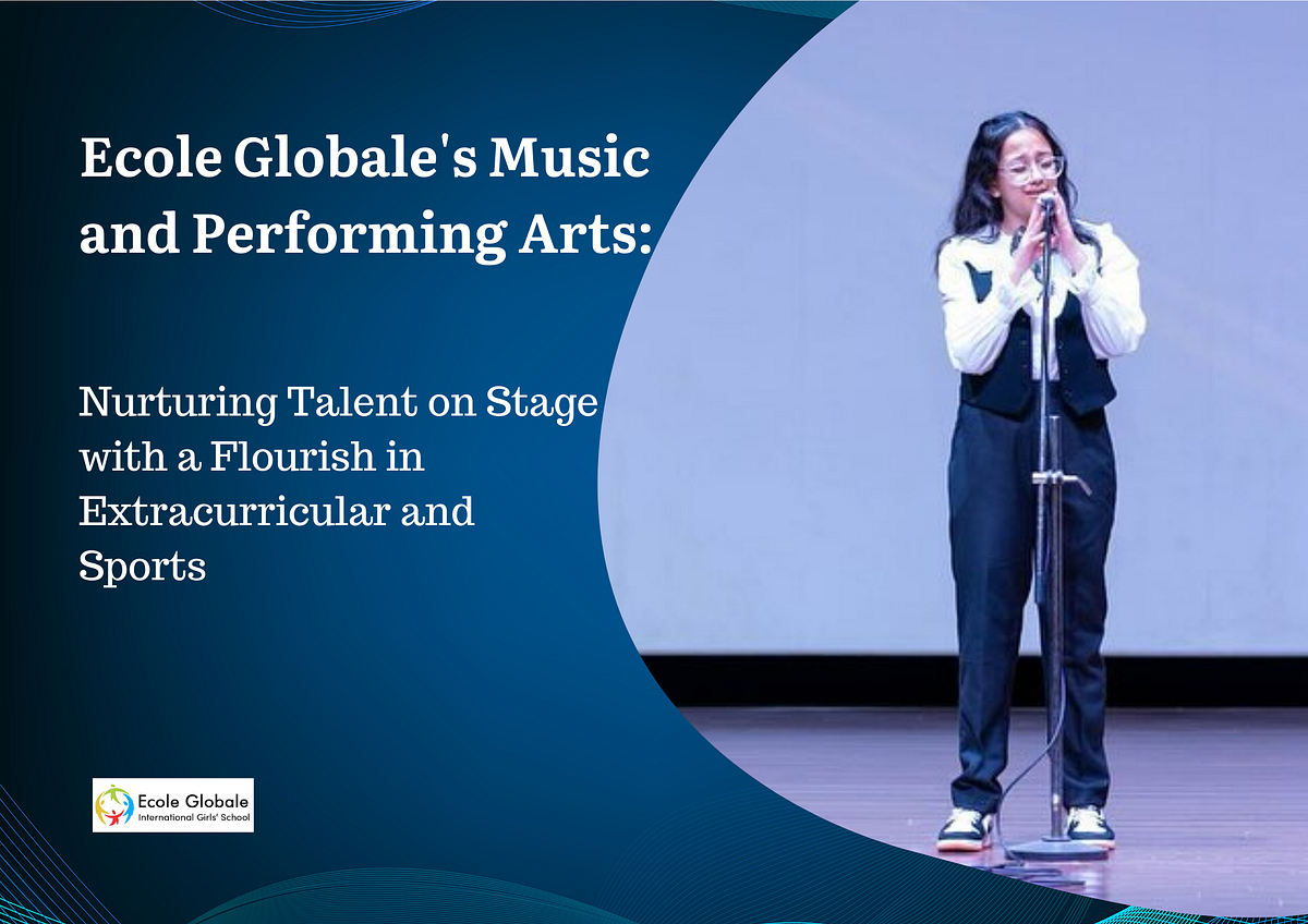 Ecole Globale’s Music and Performing Arts: Nurturing Talent on Stage with a Flourish in ...